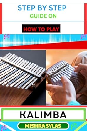 STEP BY STEP GUIDE ON HOW TO PLAY KALIMBA: Easy Kalimba Manual For ...