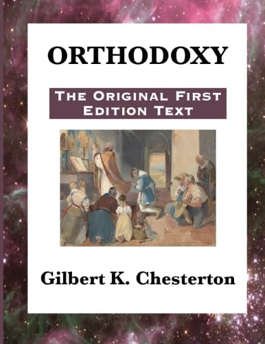 Orthodoxy: Original First Edition Text: Chesterton, Gilbert K ...