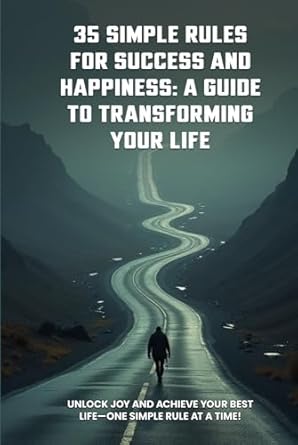 35 Simple Rules For Success and Happiness: A Guide to Transforming Your ...