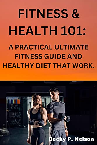 Amazon.com: FITNESS AND HEALTH 101: A PRACTICAL ULTIMATE FITNESS GUIDE ...