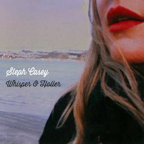 Play Whisper & Holler by Steph Casey on Amazon Music