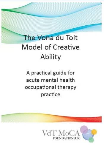 The Vona Du Toit Model of Creative Ability: A Practical Guide for Acute Mental Health ...