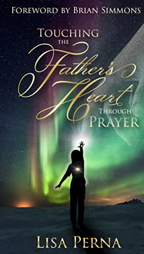Touching The Father's Heart Through Prayer - Kindle edition by Perna ...