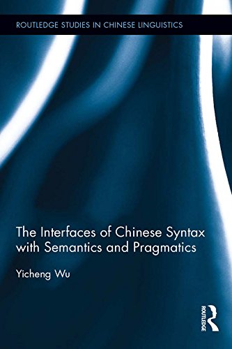 The Interfaces of Chinese Syntax with Semantics and Pragmatics (Routledge Studies in Chinese ...