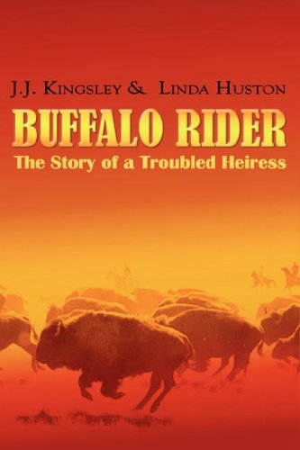 Buffalo Rider: The Story of a Troubled Heiress: Kingsley, J. J., Huston ...