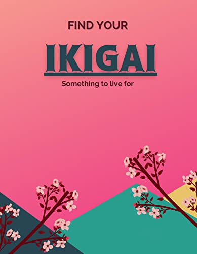 Find Your IKIGAI: Ikigai is Japanese Happiness Secret. Change Your ...