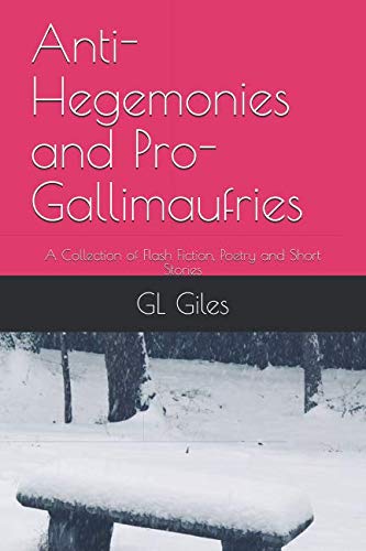 Anti-Hegemonies and Pro-Gallimaufries: A Collection of Flash Fiction ...