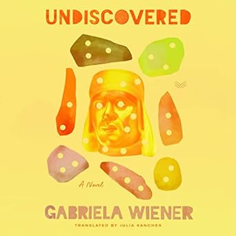Amazon.com: Undiscovered: A Novel: 9798212695510: Gabriela Wiener: Books