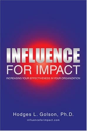 Influence for Impact: INCREASING YOUR EFFECTIVENESS IN THE ORGANIZATION ...