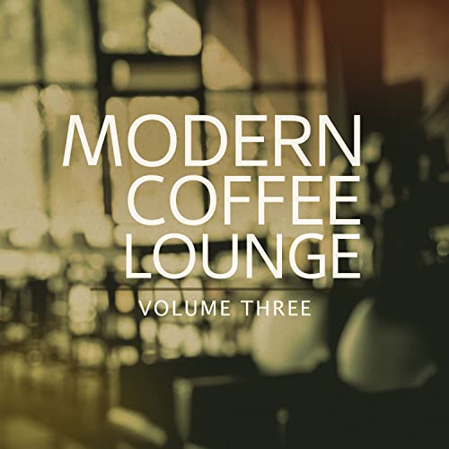 Play Modern Coffee Lounge, Vol. 3 (Finest In Ambient Lounge & Down Beat ...