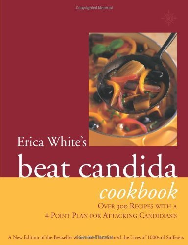 Erica White's Beat Candida Cookbook: Over 300 recipes with a 4-point ...