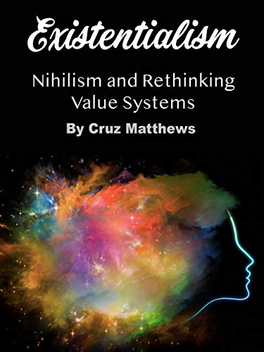 Existentialism: Nihilism and Rethinking Value Systems - Kindle edition ...