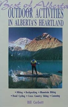Best of Alberta: Outdoor Activities in Alberta's Heartland: Corbett ...