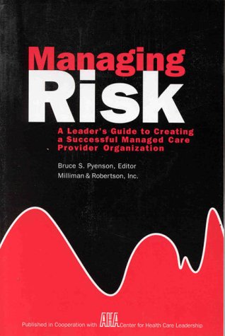 Managing Risk: A Leader's Guide to Creating a Successful Managed Care ...