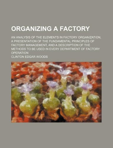 Organizing a Factory; An Analysis of the Elements in Factory ...