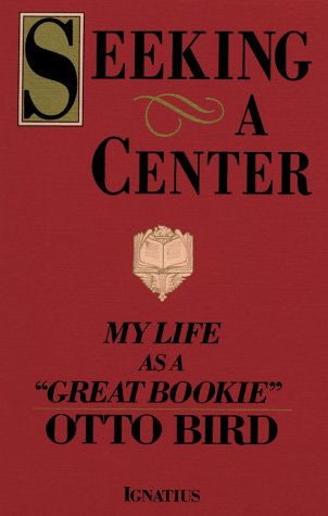 Seeking a Center: My Life As a "Great Bookie": Bird, Otto A ...
