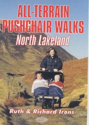 All Terrain Pushchair Walks: North Lakeland : Ruth Irons, Richard Irons ...