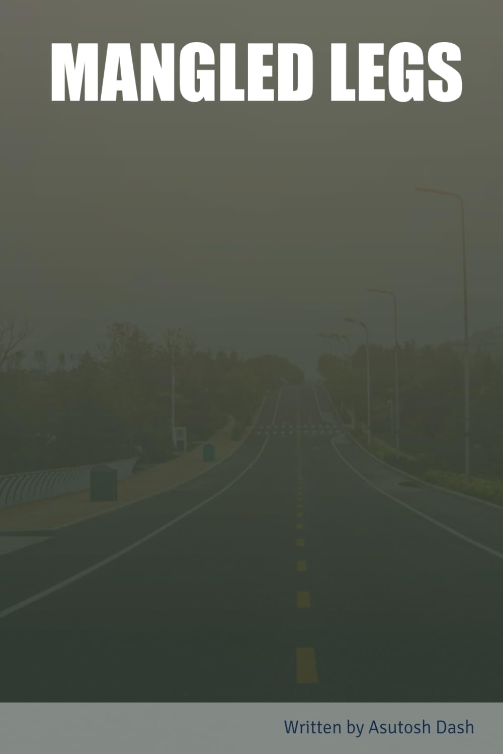 MANGLED LEGS: Dash, Asutosh: 9789357658942: Amazon.com: Books