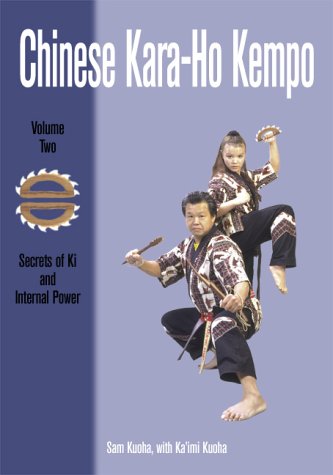 Chinese Kara-ho Kempo, Volume 2 : Ki and Internal Power: Kuoha, Sam ...