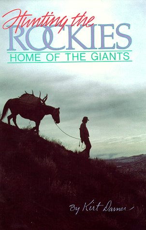 Hunting the Rockies: Home of the Giants: Darner, Kirt I.: 9780961482121 ...
