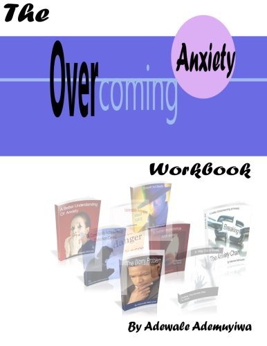 The Overcoming Anxiety Workbook: A better understanding of anxiety ...