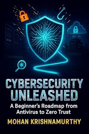 Cybersecurity Unleashed: A Beginner’s Roadmap From Antivirus to Zero Trust eBook : Krishnamurthy ...