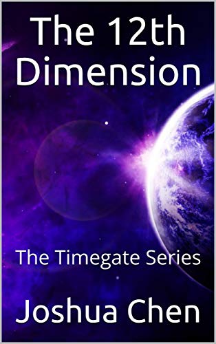 The 12th Dimension: The Timegate Series eBook : Chen, Joshua: Amazon.in ...