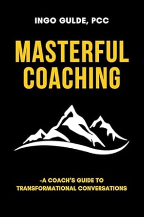 Amazon.com: Masterful Coaching: A Coach’s Guide to Transformational ...