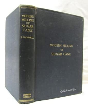 Modern Milling of Sugar Cane: Maxwell, Francis: Amazon.com: Books