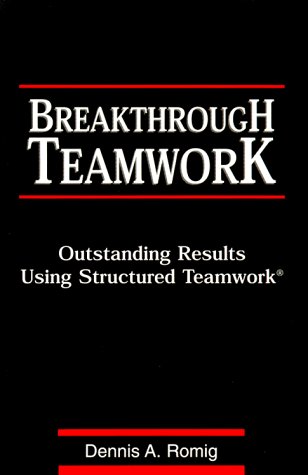 Breakthrough Teamwork: Outstanding Results Using Structured Teamwork ...