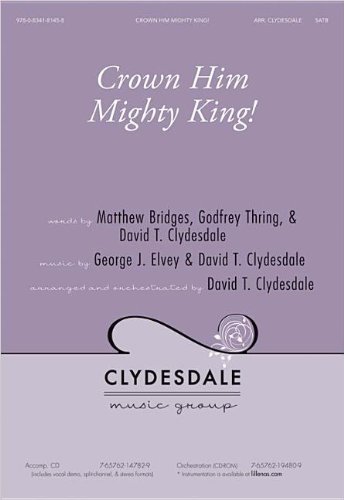 Crown Him Mighty King!: George J. Elvey, Matthew Bridges, Godfrey ...
