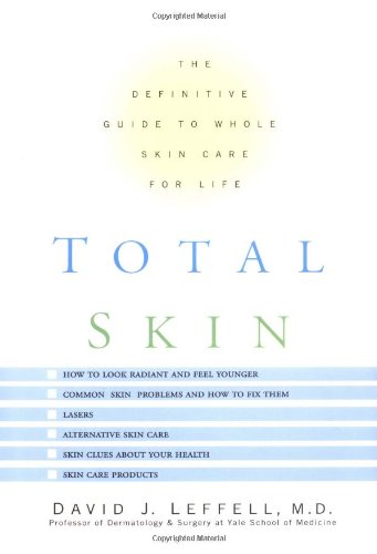 Total Skin: The Definitive Guide to Whole Skin Care for Life: Leffell ...