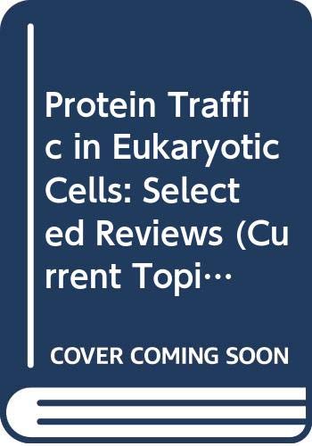 Protein Traffic in Eukaryotic Cells: Selected Reviews (Current Topics ...