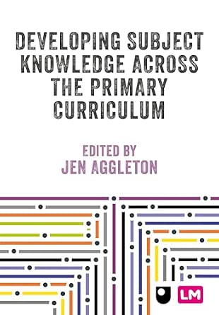 Developing Subject Knowledge Across the Primary Curriculum: Beyond ...
