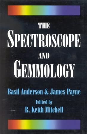 Spectroscope and Gemmology: Anderson, B. W., Payne, James ...