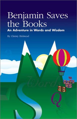 Benjamin Saves the Books: An Adventure in Words and Wisdom: Holstead ...