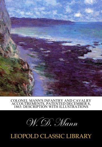 Colonel Mann's Infantry and Cavalry Accoutrements, Patented December 8 ...