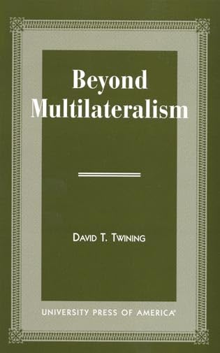 Beyond Multilateralism: Twining, David T.: 9780761810742: Amazon.com: Books
