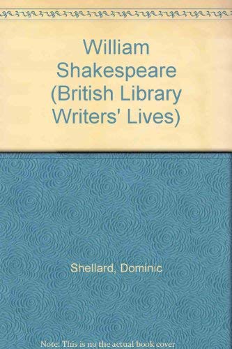 William Shakespeare (British Library Writers' Lives): Shellard, Dominic ...