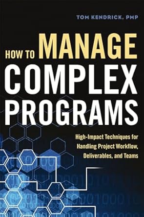 How to Manage Complex Programs: High-Impact Techniques for Handling Project Workflow ...
