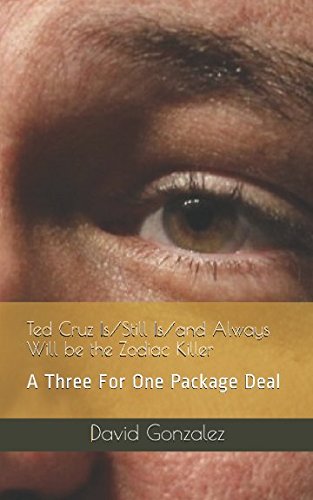 Ted Cruz Is/Still Is/and Always Will be the Zodiac Killer: A Three For ...