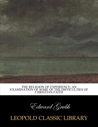 The religion of experience, an examination of some of the difficulties ...