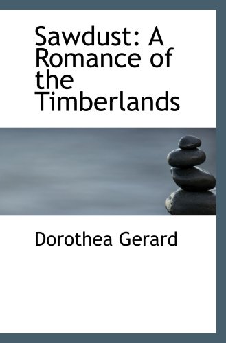 Amazon.com: Sawdust: A Romance of the Timberlands: 9780559299780 ...