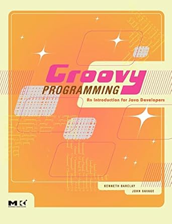 Groovy Programming: An Introduction for Java Developers: Barclay, Kenneth, Savage, John ...