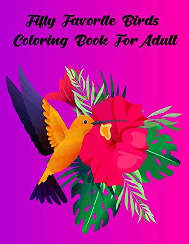 Fifty Favorite Birds coloring book For adult: Bird Lovers Coloring Book ...