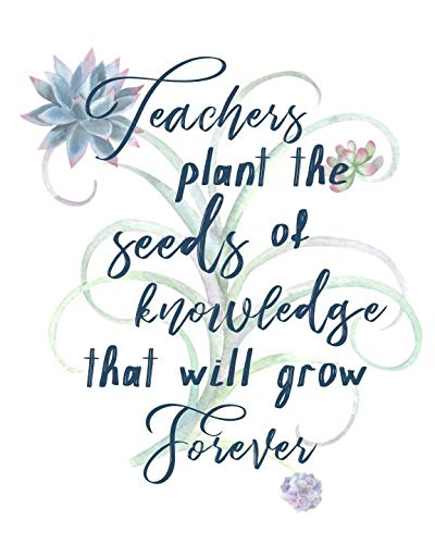 Teachers Plant the Seeds of Knowledge that will Grow Forever: a Teacher ...