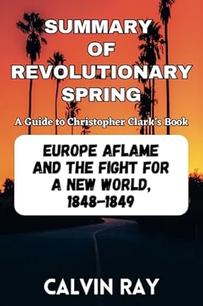 Amazon.com: Summary of Christopher Clark’s Revolutionary Spring: Europe ...