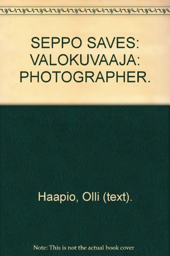 SEPPO SAVES: VALOKUVAAJA: PHOTOGRAPHER.: Haapio, Olli (text ...