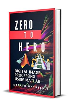 Digital Image Processing using MATLAB: ZERO to HERO Practical Approach ...