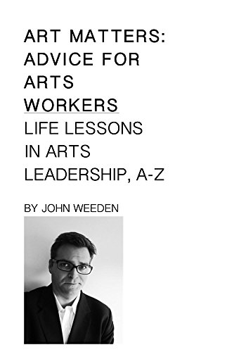 Art Matters: Life Lessons in Arts Leadership, A-Z eBook : Weeden, John ...